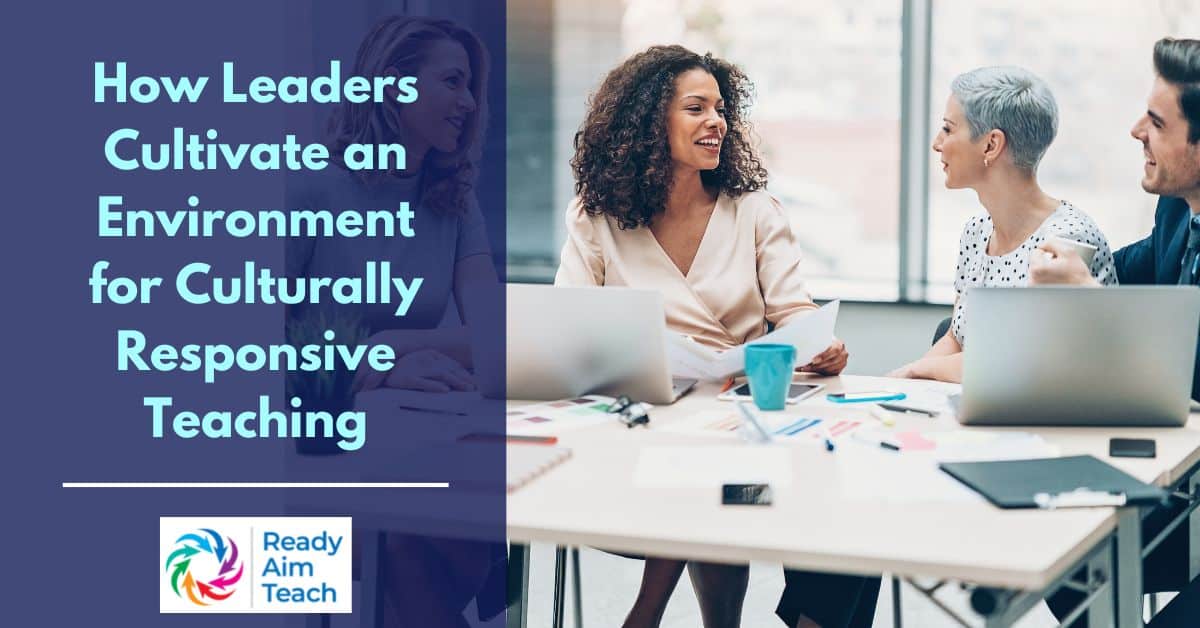 How Leaders Cultivate an Environment for Culturally Responsive Teaching ...